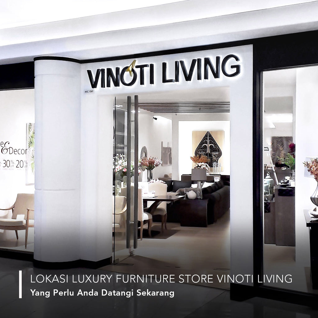 Lokasi Luxury Furniture Store yang Perlu Anda Datangi | Vinoti Living