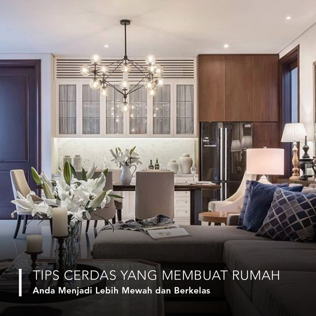 Tips Cerdas Yang Membuat Rumah Anda Menjadi Lebih Mewah dan Berkelas | Vinoti Living